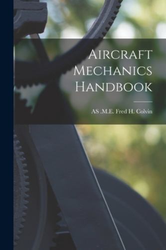 Aircraft Mechanics Handbook by As M. E. Fred H Colvin (2022, Trade ...