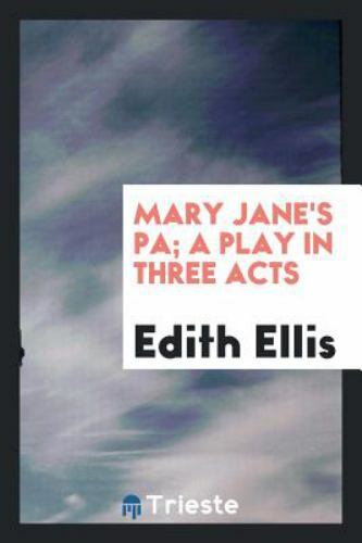 Mary Jane's Pa; a Play in Three Acts by Edith Ellis (2017, Trade ...
