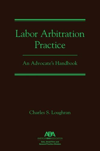 Labor Arbitration Practice : An Advocate's Handbook by Charles S. Loughran (2022, Hardcover) for ...
