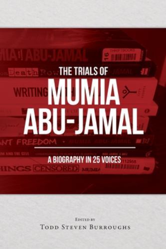 Trials of Mumia Abu-Jamal : A Biography in 25 Voices by Todd Burroughs ...