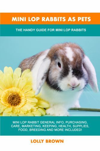 Mini Lop Rabbits As Pets : The Handy Guide for Mini Lop Rabbits by Lolly Brown (2023, Trade ...