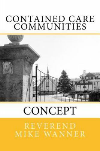 Contained Care Communities : Concept by Reverend Mike Wanner (2017 ...