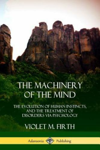 Machinery of the Mind : The Evolution of Human Instincts, and the ...