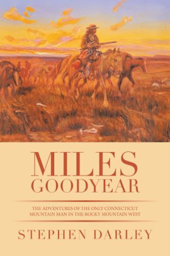 Miles Goodyear : The Adventures of the Only Connecticut Mountain Man in ...