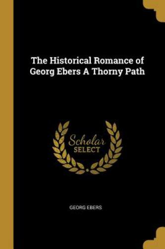 Historical Romance of Georg Ebers a Thorny Path by Georg Ebers (2019 ...