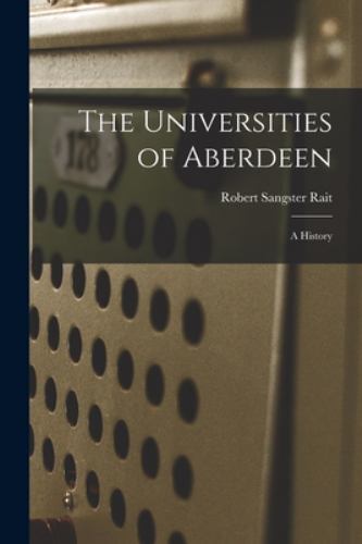 Universities of Aberdeen : A History by Robert Sangster Rait (2022 ...