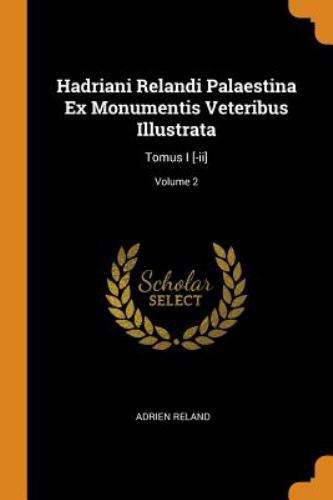 Hadriani Relandi Palaestina Ex Monumentis Veteribus Illustrata : Tomus ...