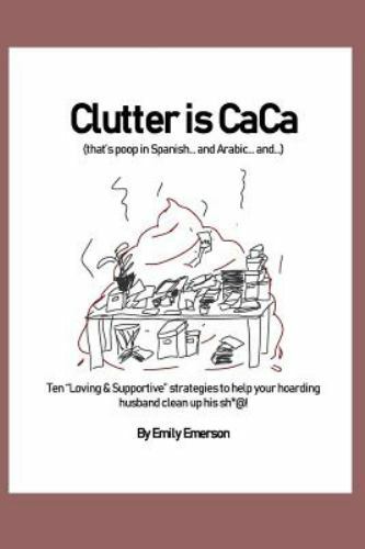 Clutter Is Caca : Ten Loving & Supportive Strategies to Help Your ...