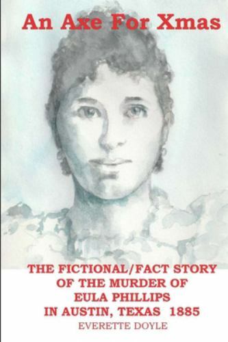 Axe for Xmas : The Murder of Eula Phillips, 1885, Austin, Texas by ...