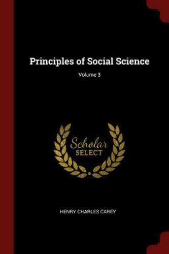 Principles of Social Science; Volume 3 by Henry Charles Carey (2017 ...