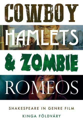Cowboy Hamlets and Zombie Romeos : Shakespeare in Genre Film by Kinga ...
