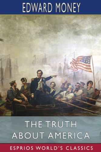 Truth about America (Esprios Classics) by Edward Money (2021, Trade ...