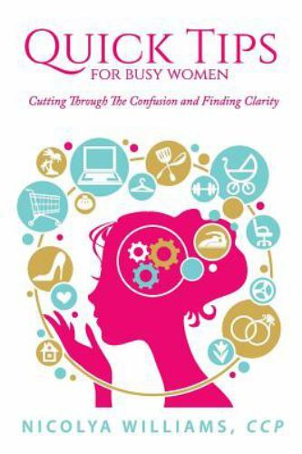Quick Tips for Busy Women : Cutting Through the Confusion and Finding Clarity by Williams ...