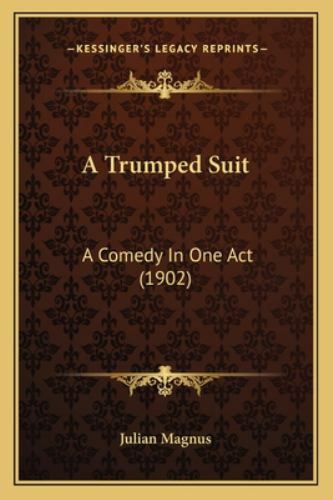 Trumped Suit : A Comedy in One Act (1902) by Julian Magnus (2010, Trade ...