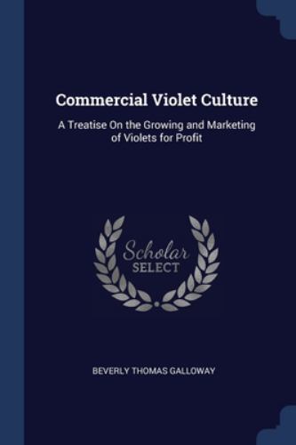 Commercial Violet Culture : A Treatise on the Growing and Marketing of ...