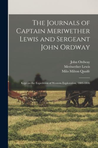 Journals of Captain Meriwether Lewis and Sergeant John Ordway ...