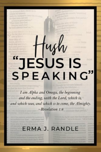 Hush : Jesus Is Speaking by Erma J. Randle (2021, Trade Paperback) for ...