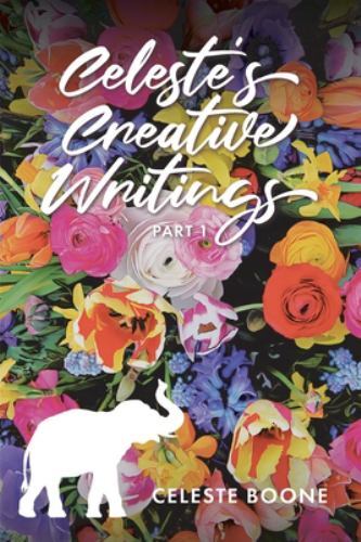 Celeste's Creative Writings : Part 1 by Celeste Boone (2022, Trade ...