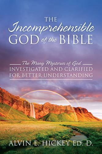 Incomprehensible God of the Bible : The Many Mysteries of God ...
