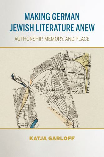 German Jewish Cultures Ser.: Making German Jewish Literature Anew ...