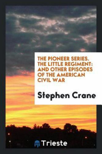 Pioneer Series. the Little Regiment : And Other Episodes of the ...