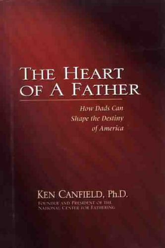 Heart of a Father : How Dads Can Shape the Destiny of America by Ken ...