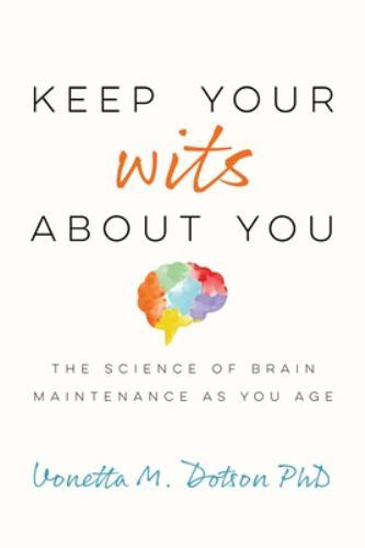 Keep Your Wits about You : The Science of Brain Maintenance As You Age ...