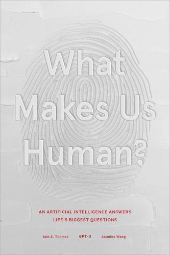 What Makes Us Human : An Artificial Intelligence Answers Life's Biggest Questions by Iain S ...