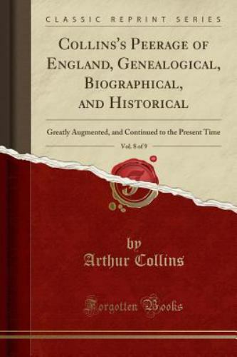Collins's Peerage of England, Genealogical, Biographical, and ...
