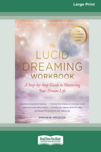 Lucid Dreaming Workbook : A Step-By-Step Guide to Mastering Your Dream Life [16pt Large Print ...