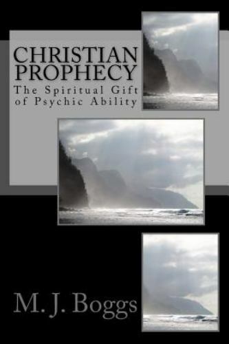 Christian Prophecy : The Spiritual Gift of Psychic Ability by M. Boggs ...