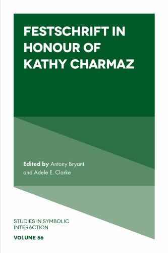 Studies in Symbolic Interaction Ser.: Festschrift in Honour of Kathy ...