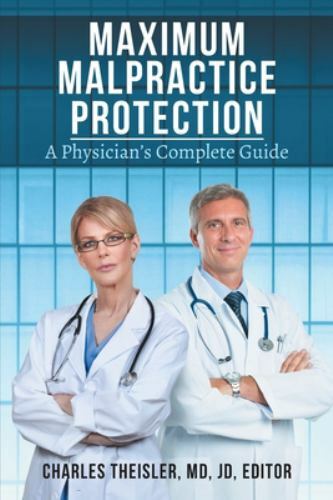 Maximum Malpractice Protection : A Physician's Complete Guide by Charles Theisler (2020, Trade ...