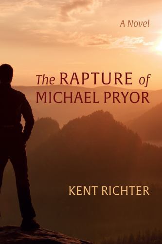 Rapture of Michael Pryor : A Novel by Kent Richter (2022, Hardcover ...