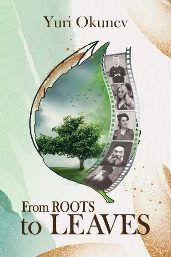 From Roots to Leaves : Essays on the Okunev Family Tree by Yuri Okunev ...