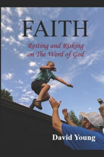 Faith : Risking and Resting on the Word of God by David Young (2019 ...