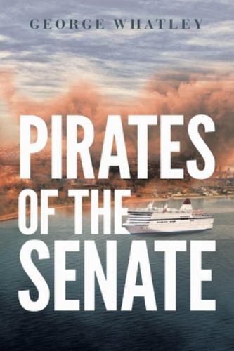 Pirates of the Senate by George Whatley (2021, Trade Paperback) for ...