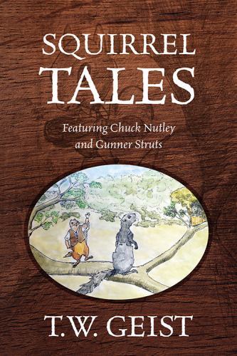 Squirrel Tales : Featuring Chuck Nutley and Gunner Struts by T. W ...