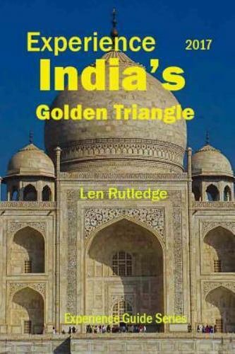 Experience India's Golden Triangle 2017 by Len Rutledge (2017, Trade Paperback) for sale online ...