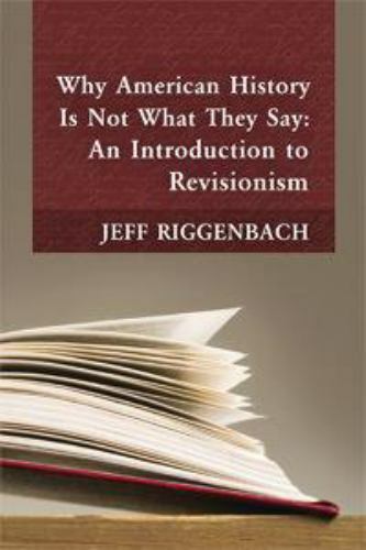 Why American History Is Not What They Say by Jeff Riggenbach (2012 ...