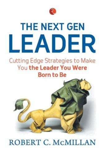 Next Gen Leader : Cutting Edge Strategies to Make You the Leader You ...