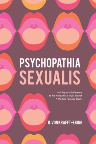 Psychopathia Sexualis : With Especial Reference to the Antipathic ...