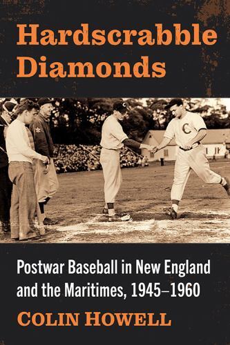 Hardscrabble Diamonds : Postwar Baseball in New England and the ...