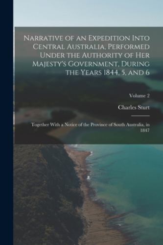 Narrative of an Expedition into Central Australia, Performed under the Authority of Her Majesty ...