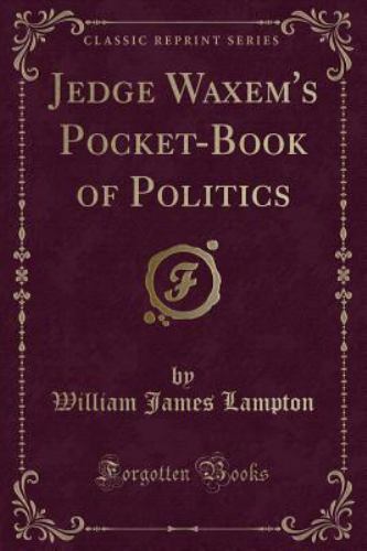 Jedge Waxem's Pocket-Book of Politics (Classic Reprint) by William ...
