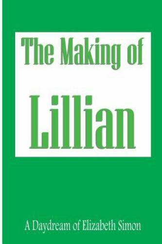 Making of Lillian by Elizabeth Simon (2015, Trade Paperback) for sale ...