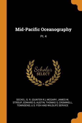 Mid-Pacific Oceanography : Pt. 4 by Edward D. Stroup, G. R. Seckel and ...