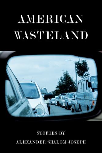 American Wasteland : Stories by Alexander Shalom Joseph: Stories by ...
