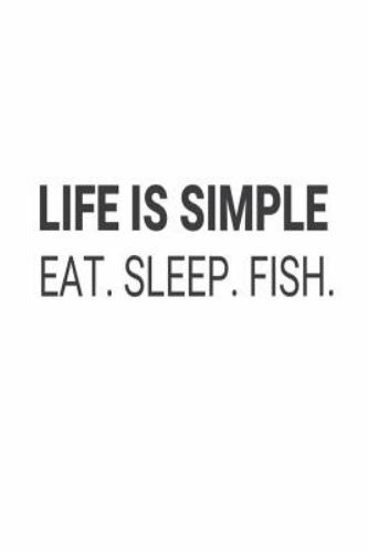 Life Is Simple Eat. Sleep. Fish : Fishing Hobby Activity Log Novelty ...
