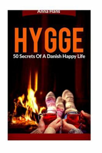 Hygge : 50 Secrets of a Danish Happy Life by Anna Hans (2016, Trade Paperback) for sale online ...
